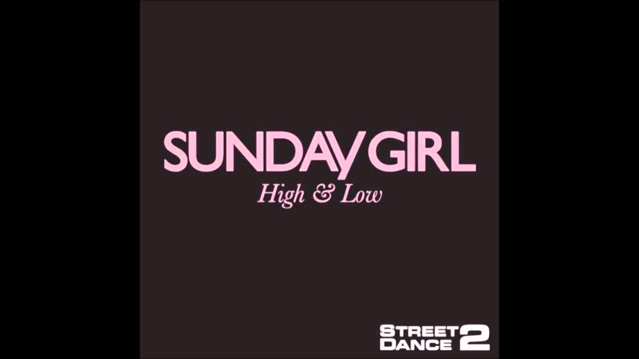 Sunday Girl - High & Low (Street Dance 2 (Oryginal Soundtrack)) - YouTube