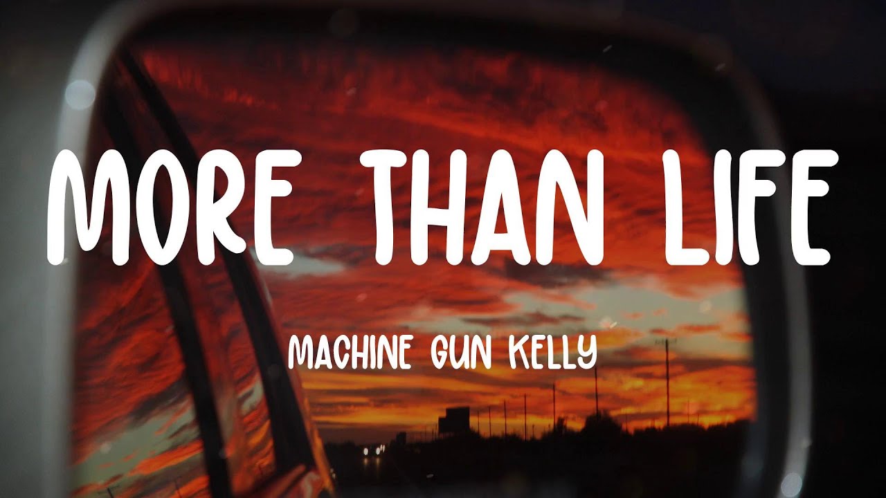 Machine Gun Kelly - more than life (Lyrics) - YouTube
