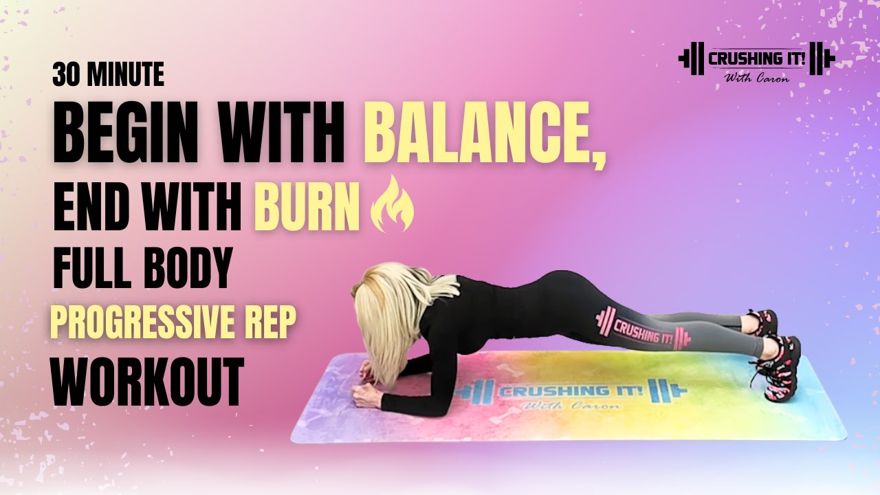 Begin With Balance, End With Burn: 30 Minute Full Body Progressive Rep ...