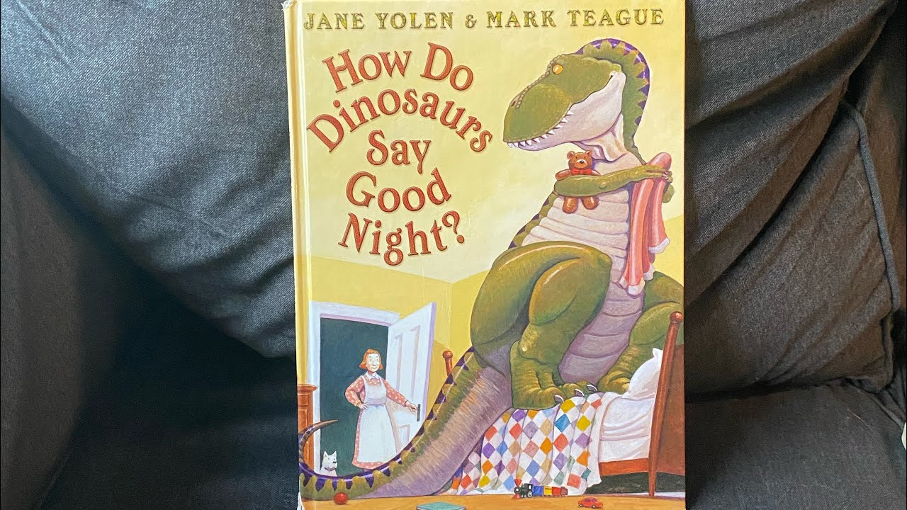 How Do Dinosaurs Say Good Night? by Jane Yolen and Mark Teague Read ...