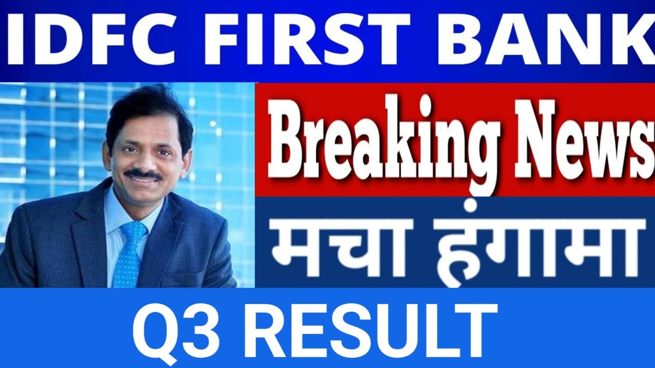 IDFC FIRST BANK Q3 RESULT,idfc first bank share latest news,idfc first ...