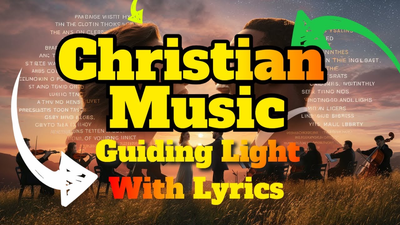 God's Guiding Light Christian Music with Lyrics Inspiring Worship Songs ...