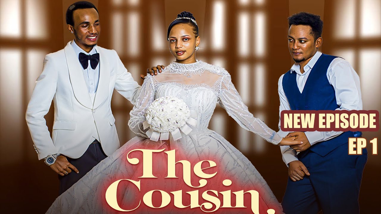 THE COUSIN EP1 (KU MUNSI WU BUKWE YANZE GUSEZERANA NU MUGABO WE😭😭😭🙆‍♀️🙆 ...