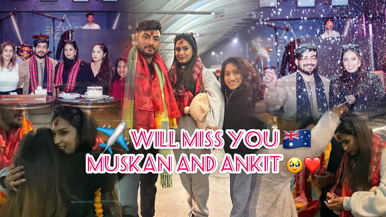 Farewell to muskan/ankit 🇦🇺 ️ See you until next time 😢🥹 ️ will miss ...