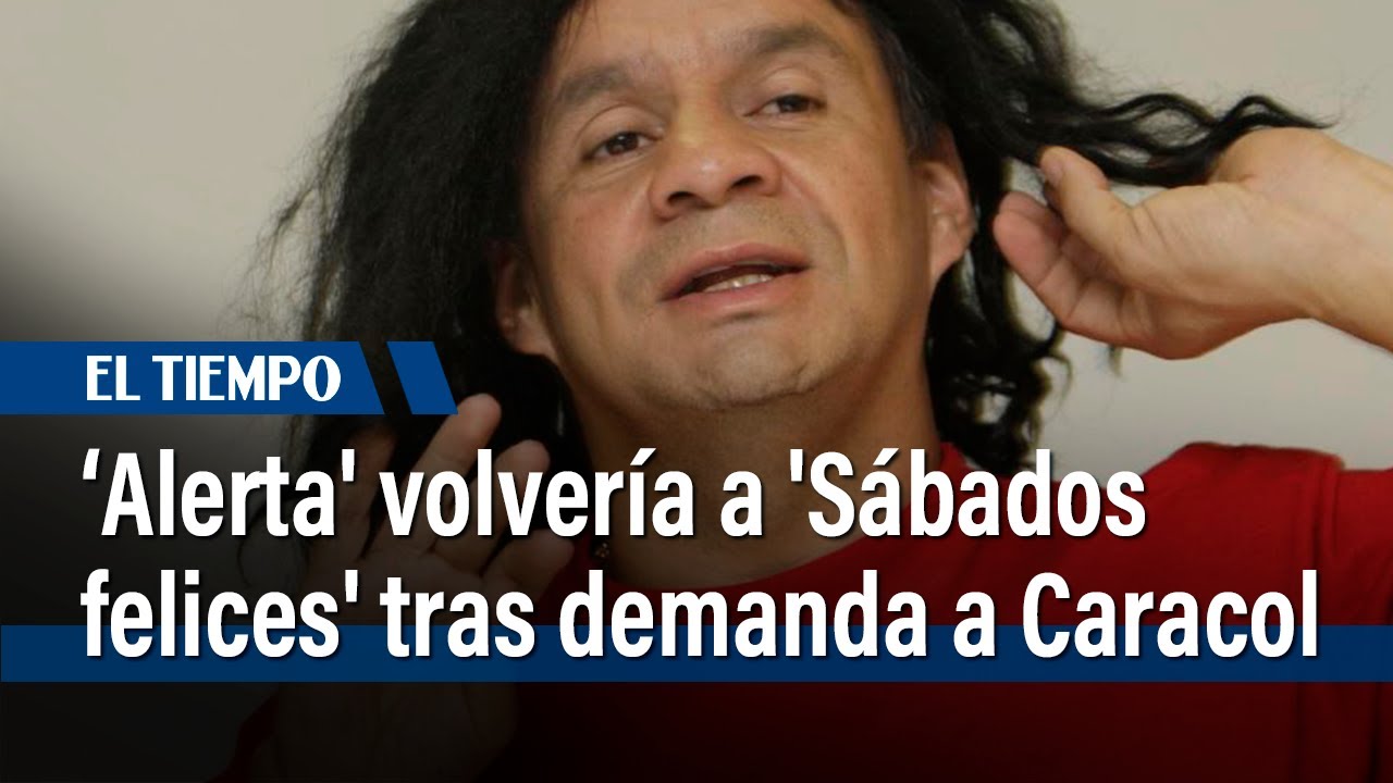 El comediante 'Alerta' volvería a 'Sábados felices' tras demanda a ...