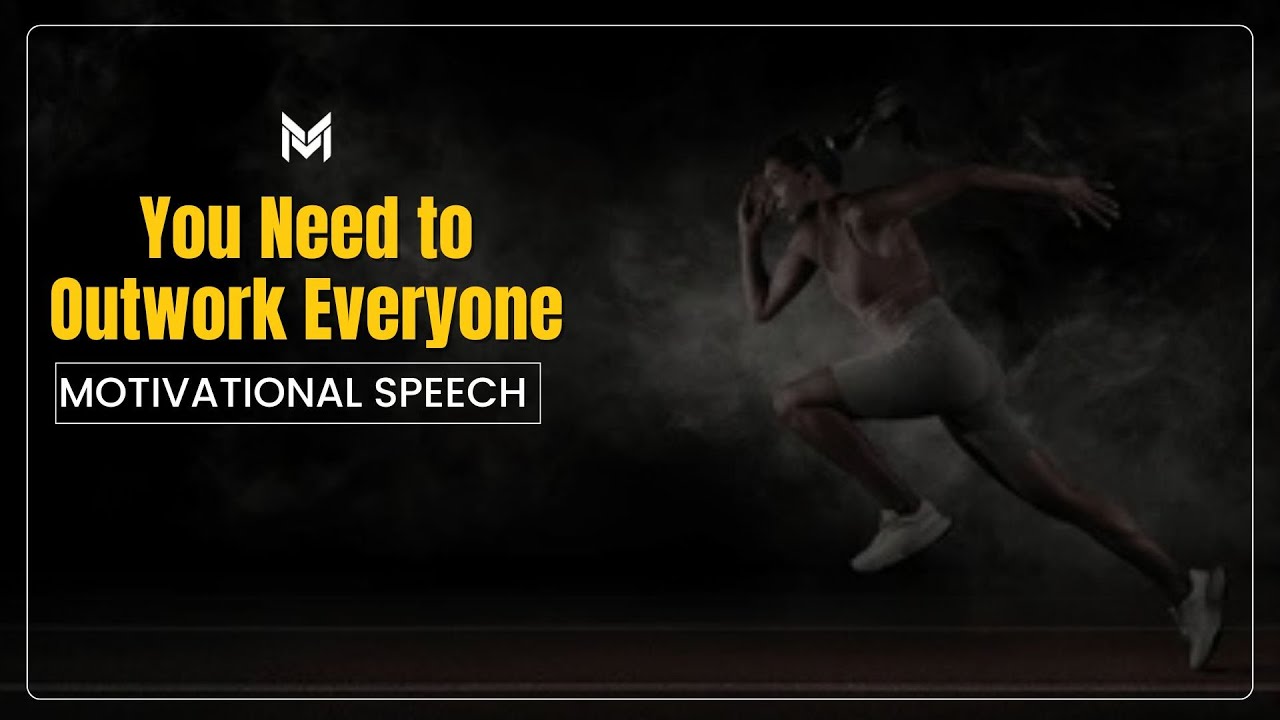 You Have to Outwork Everybody: Motivational Speech - YouTube