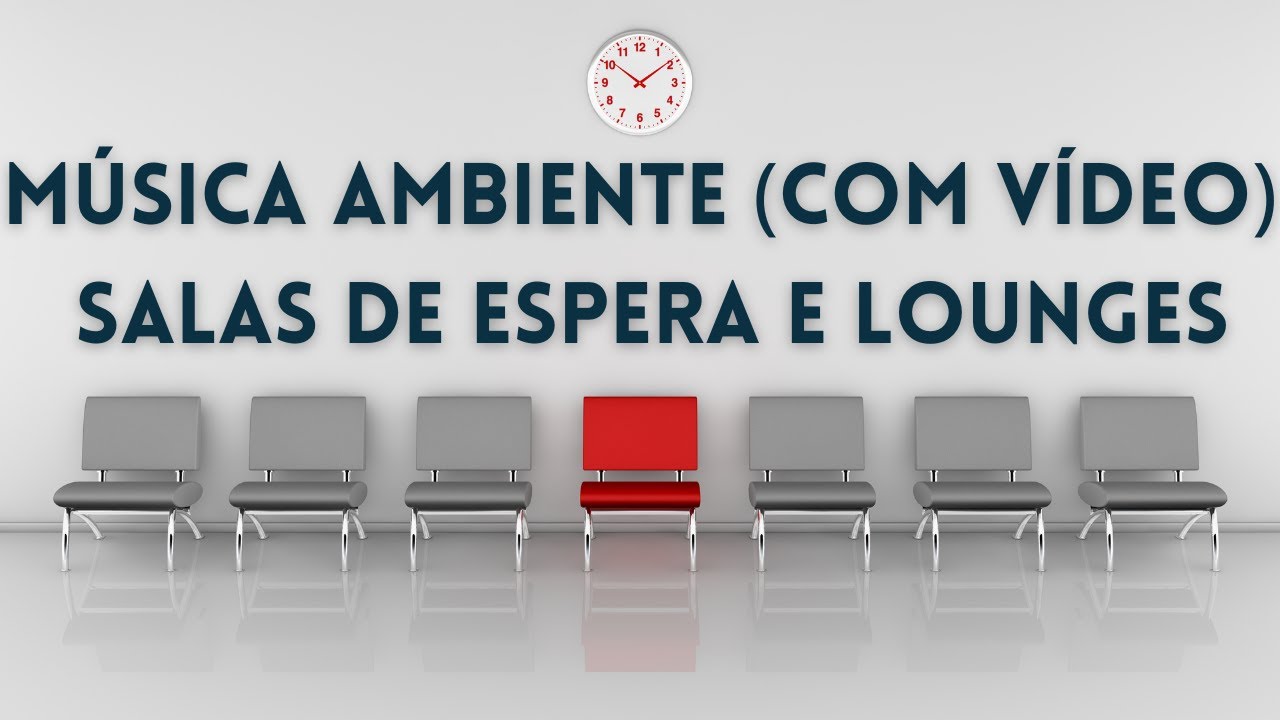 MÚSICA AMBIENTE (COM VÍDEO) - SALAS DE ESPERA E LOUNGES - YouTube