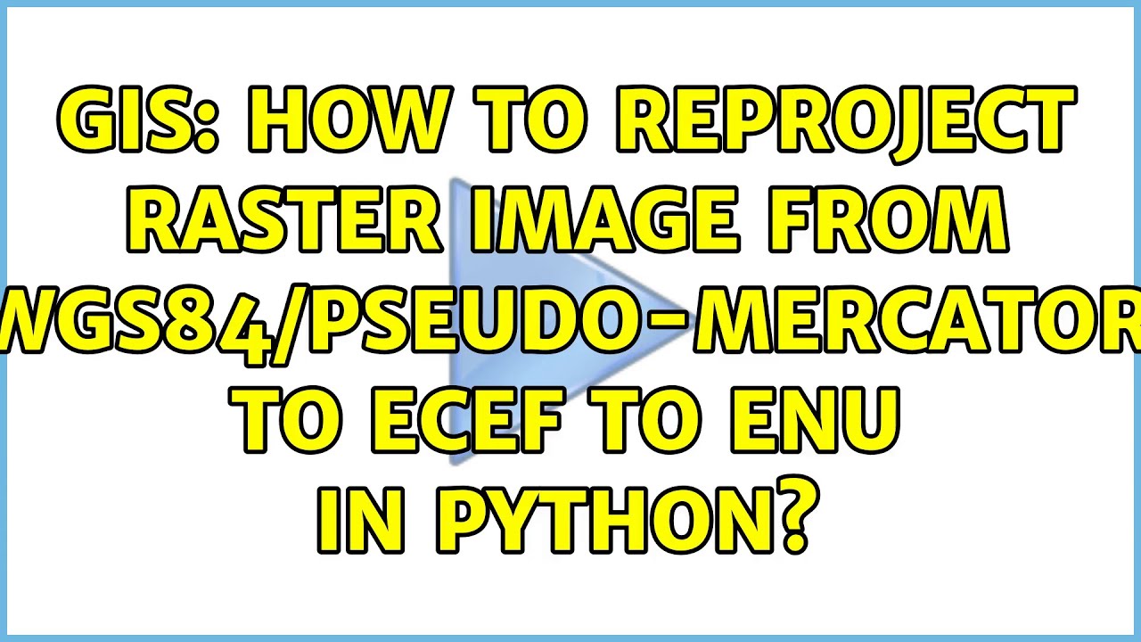 GIS: How to reproject raster image from WGS84/Pseudo-Mercator to ECEF to ENU in python? - YouTube