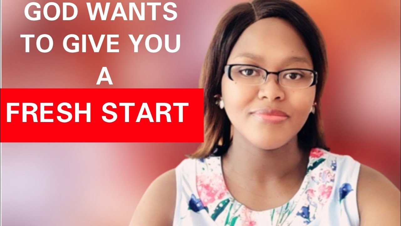 GOD IS GIVING YOU A FRESH START | HE WANTS TO DO SOMETHING NEW IN YOUR ...