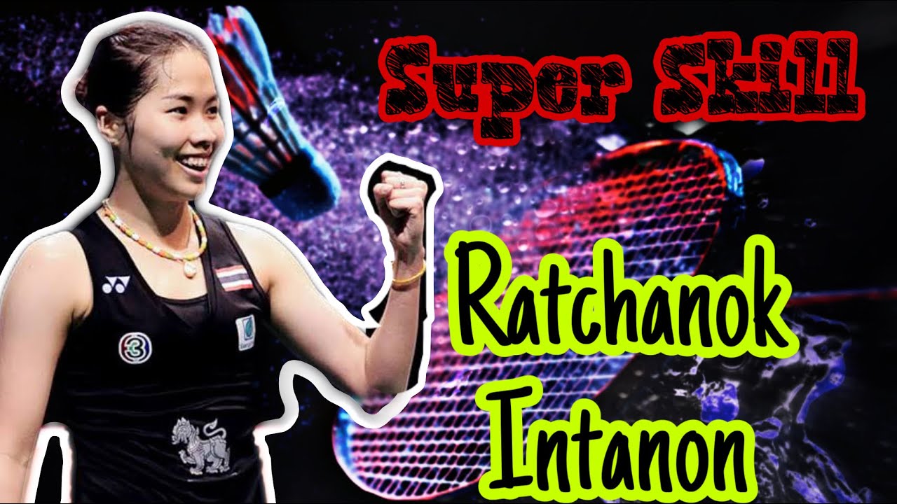 Super skill by Ratchanok Intanon - YouTube