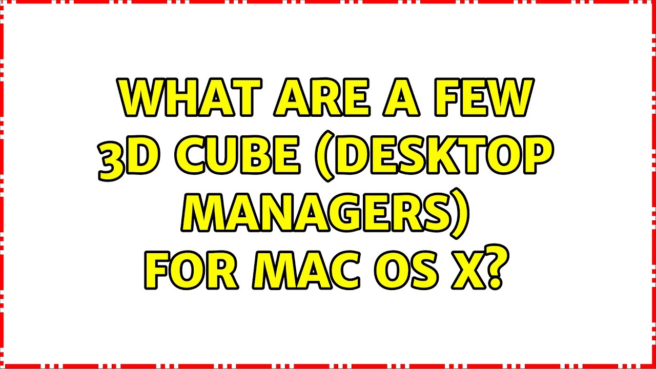 What are a few 3d cube (desktop managers) for Mac OS X? - YouTube