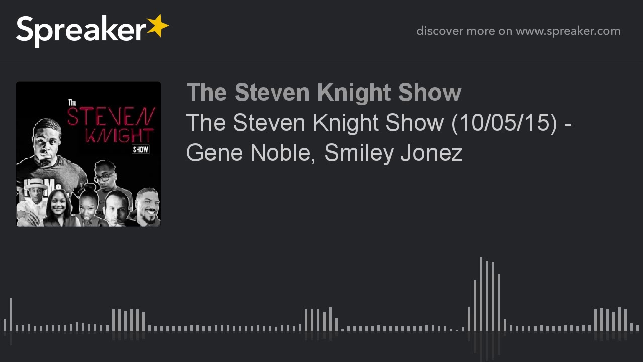 The Steven Knight Show (10/05/15) - Gene Noble, Smiley Jonez - YouTube