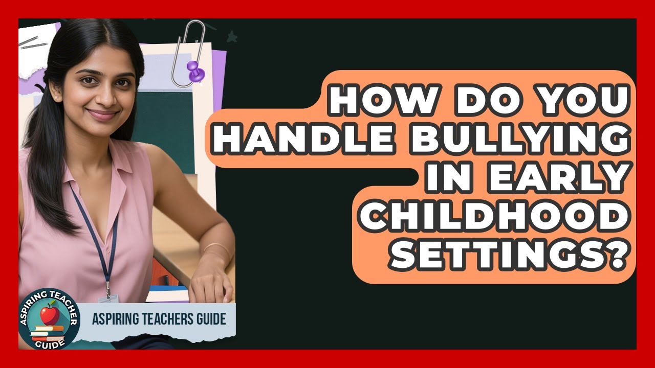 How Do You Handle Bullying In Early Childhood Settings? - Aspiring ...