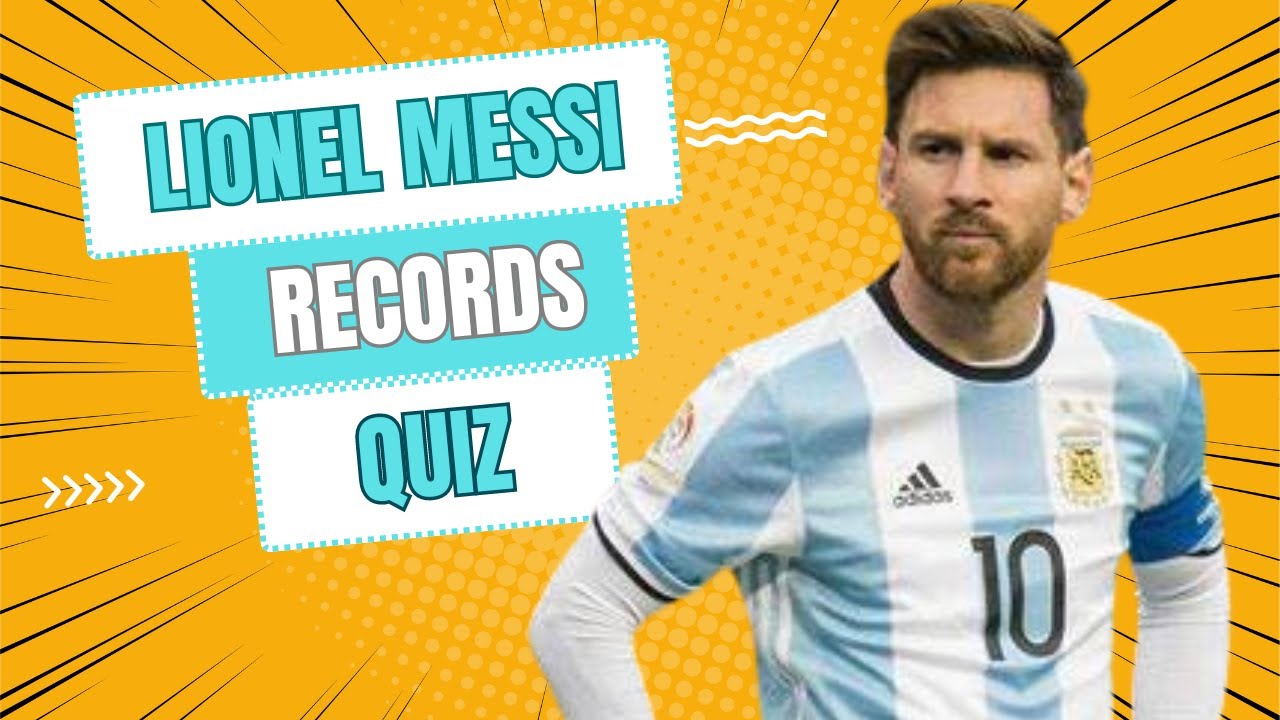 MESSI QUIZ : How Much Do You Know About Lionel Messi's Records? + 2 FUN ...