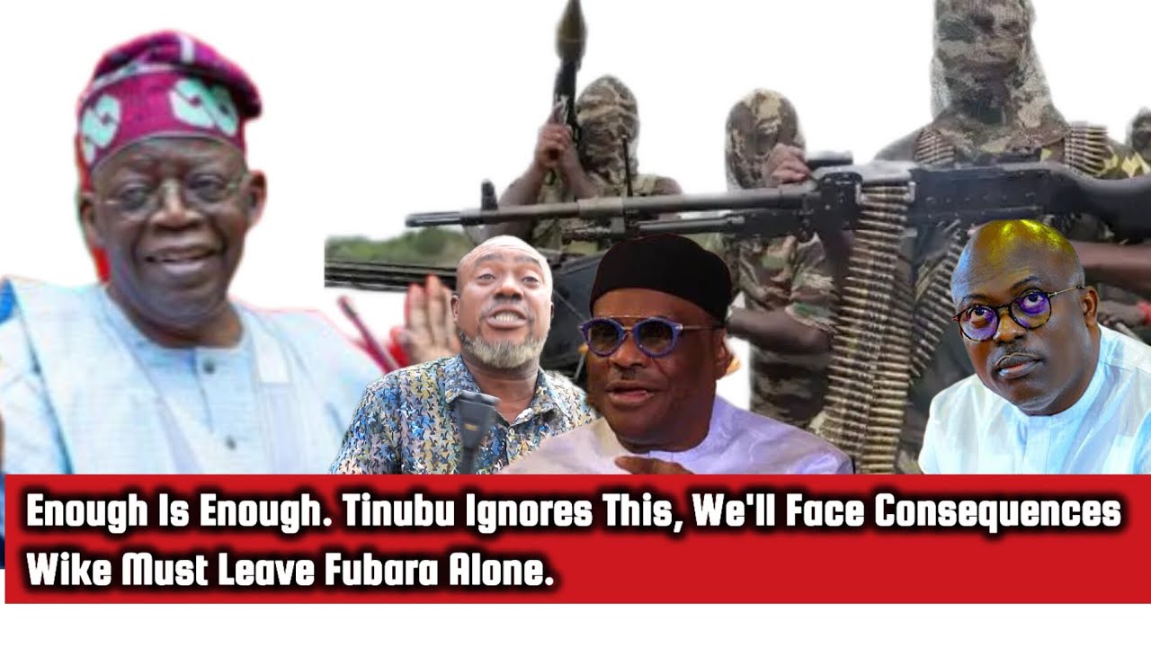 Enough Is Enough. Tinubu Ignores This, We'll Face Consequences Wike Must Leave Fubara Alone ...