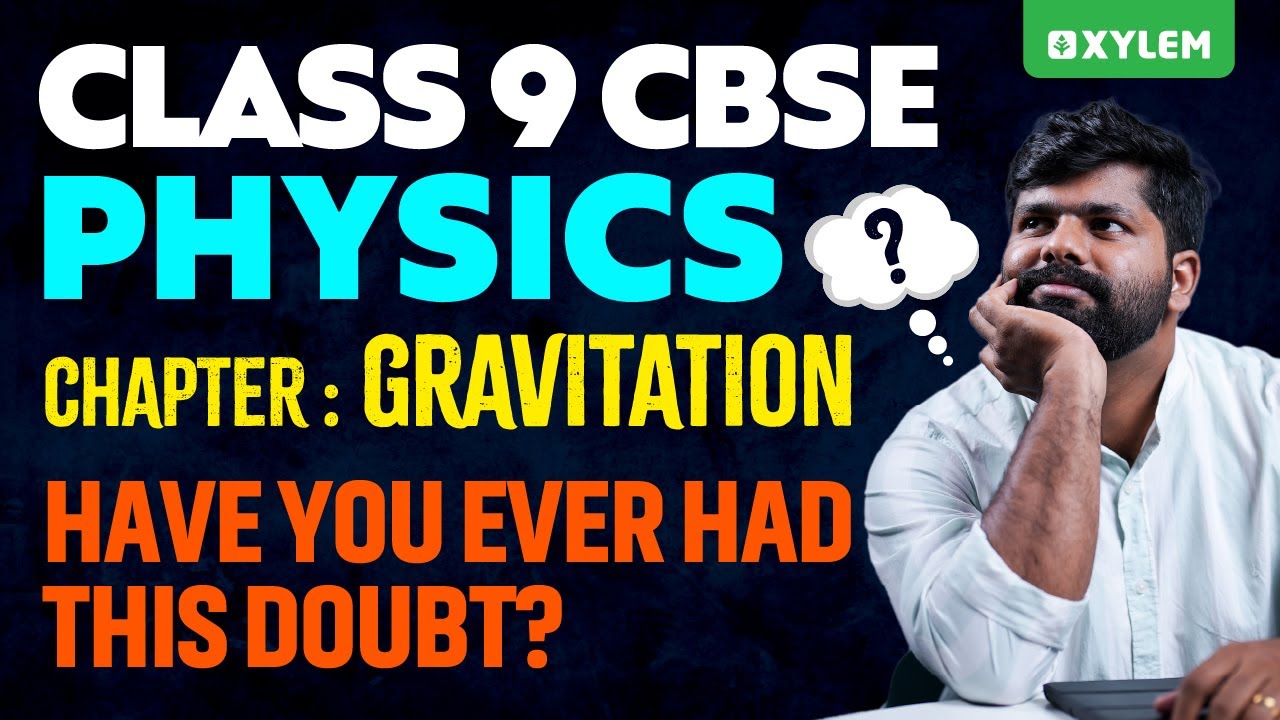 Class 9 CBSE Physics | Chapter: Gravitation - Have You Ever Had This Doubt? | Xylem Class 9 CBSE ...