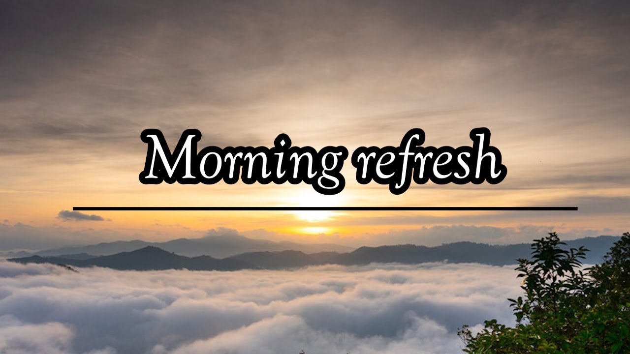 Morning refresh l Positive new day l Chill music playlist l Positive ...