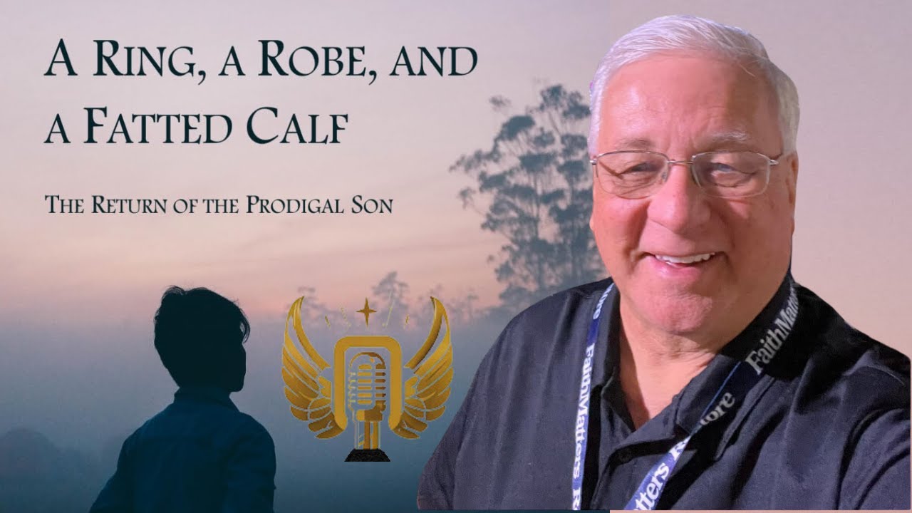 A Ring, A Robe, and a Fatted Calf The Return of the Prodigal Son - YouTube