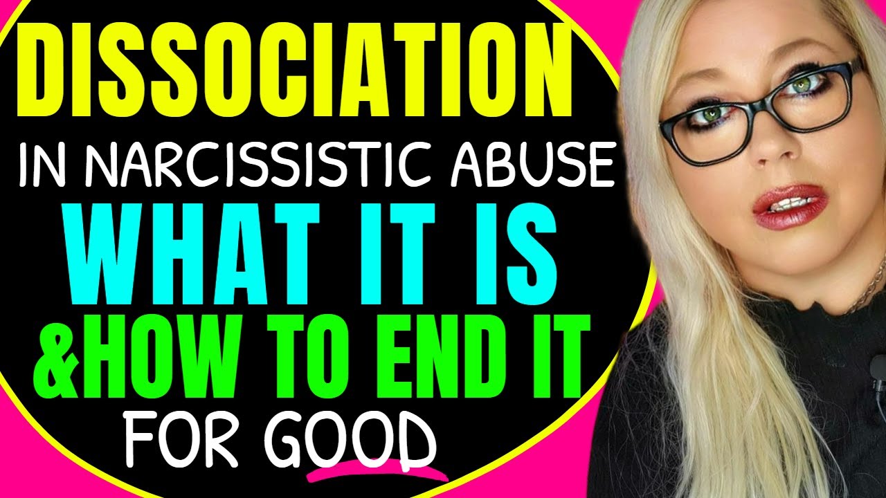 Understanding and Overcoming Dissociation in Narcissistic Abuse ...