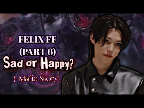 FELIX FF | Sad or Happy? | (- Mafia Story) | part-6 |#felix #felixskz # ...
