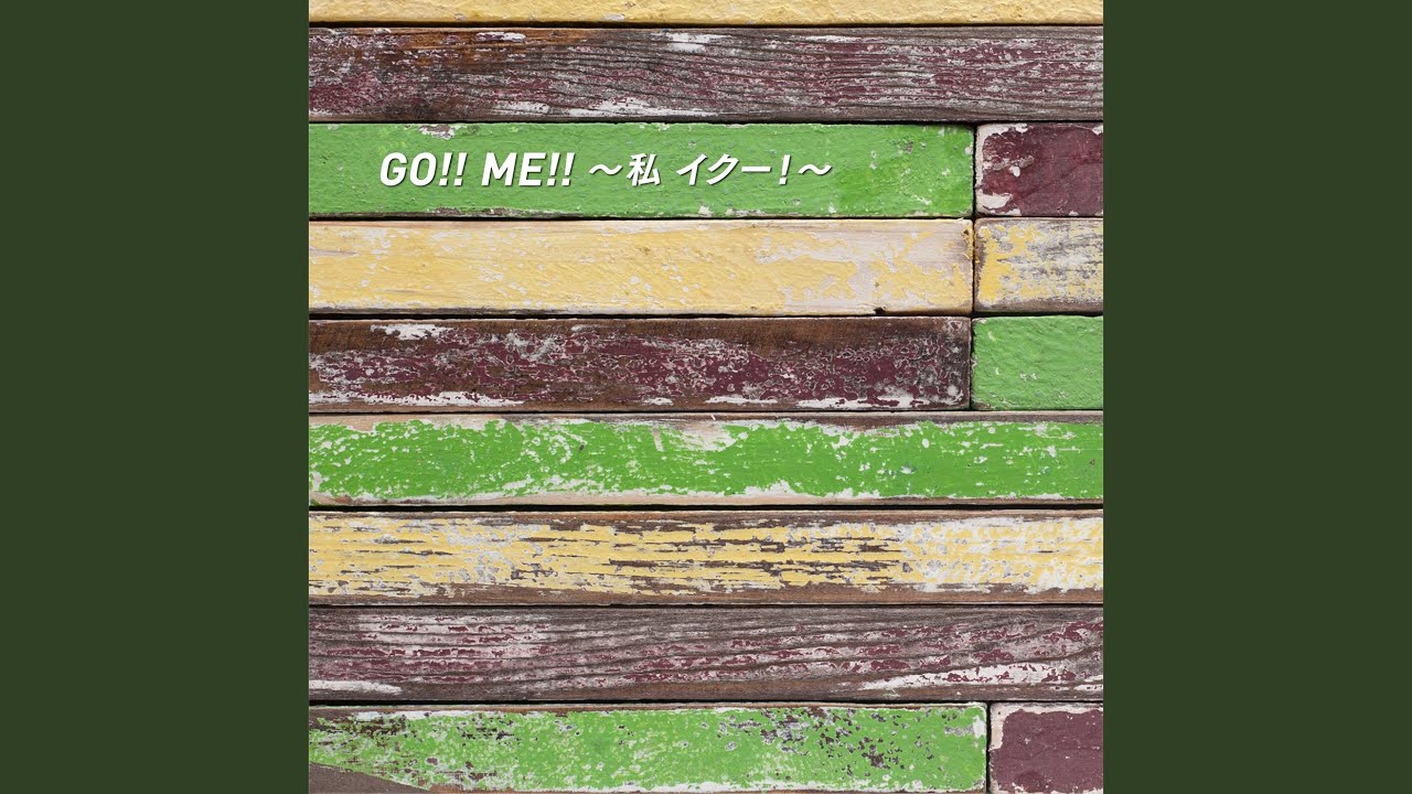 GO!! ME!! - YouTube