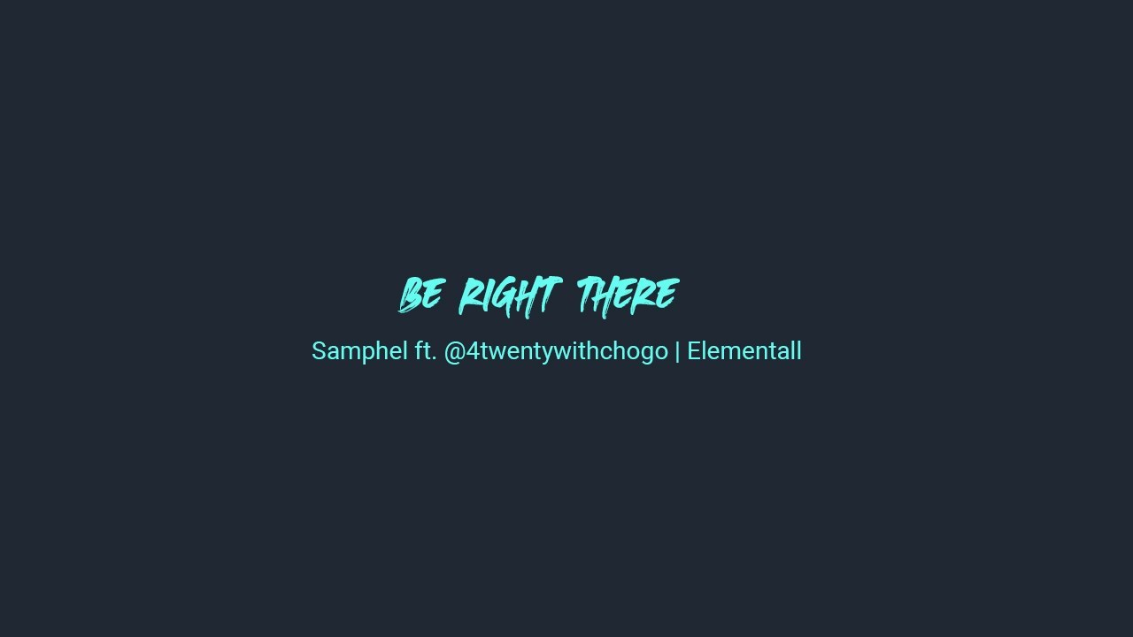 BE RIGHT THERE lyrics | Samphel ft. @4twentywithchogo | Elementall ...