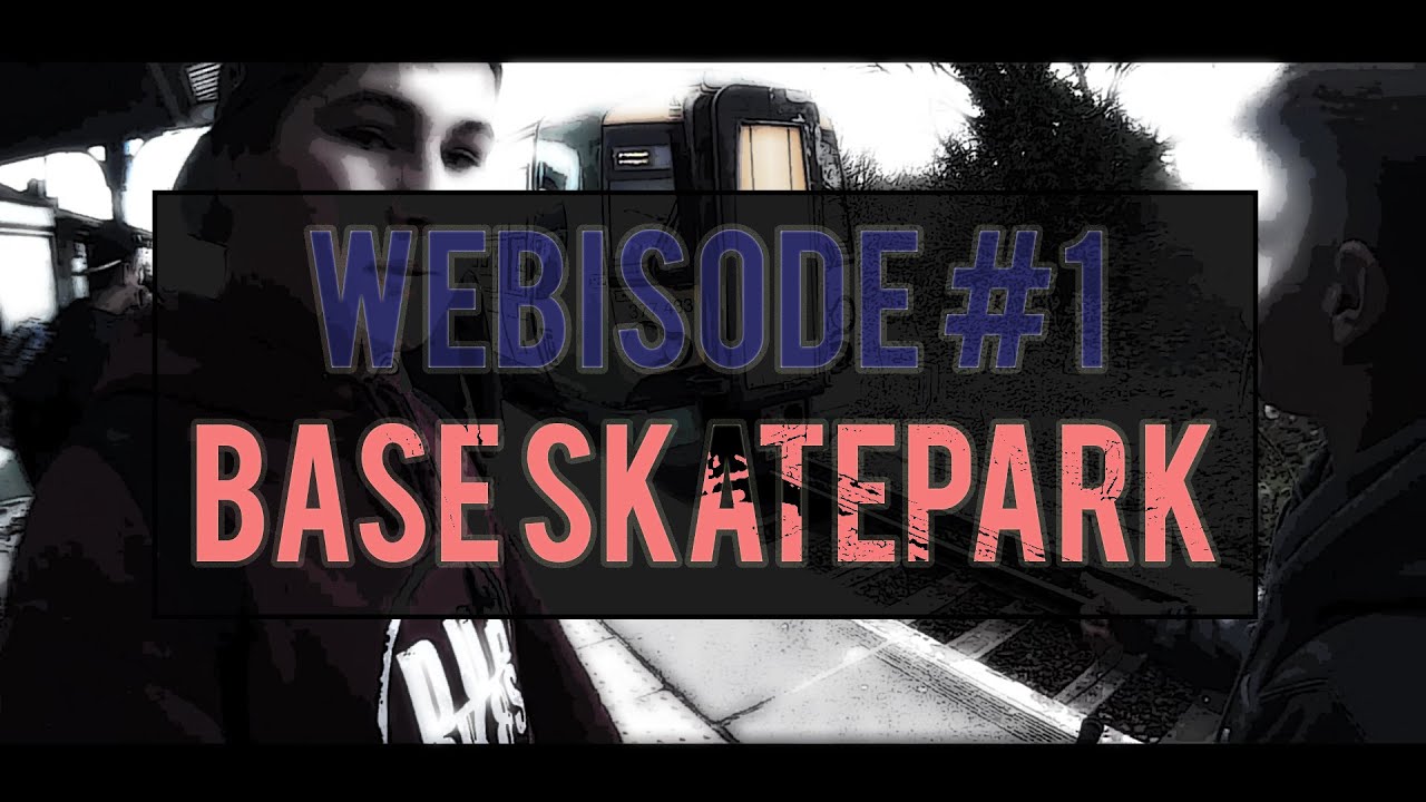 Webisode #1 - Base Skatepark - YouTube