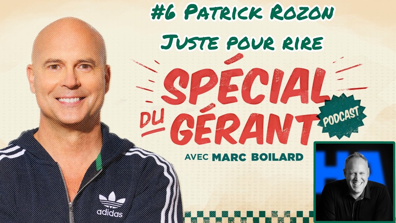 Le spécial du gérant #6: Patrick Rozon, boss de juste pour rire, avec ...