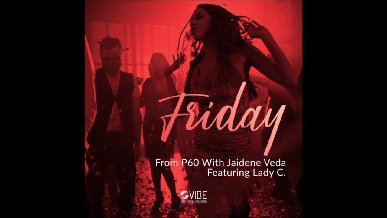 From P60, Jaidene Veda, Lady C - Friday (Monodeluxe VBR Mix)[Vibe ...