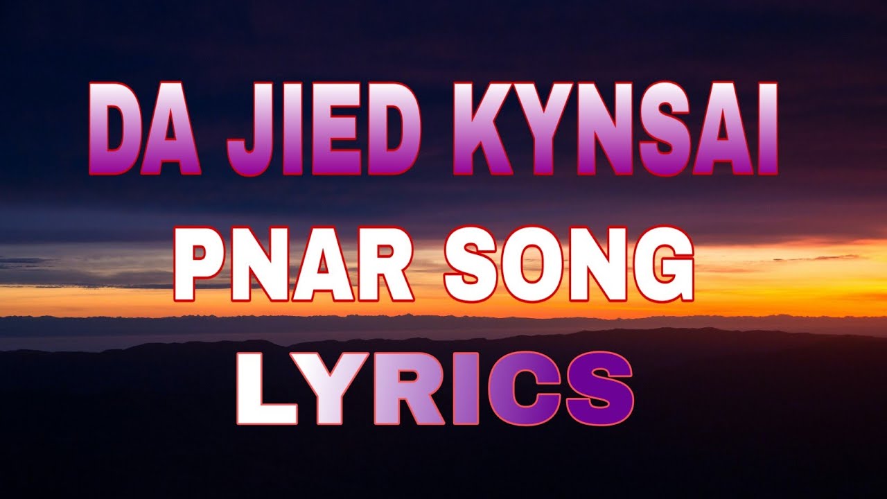 Da jied kynsai - Pnar song (Lyrics) - YouTube