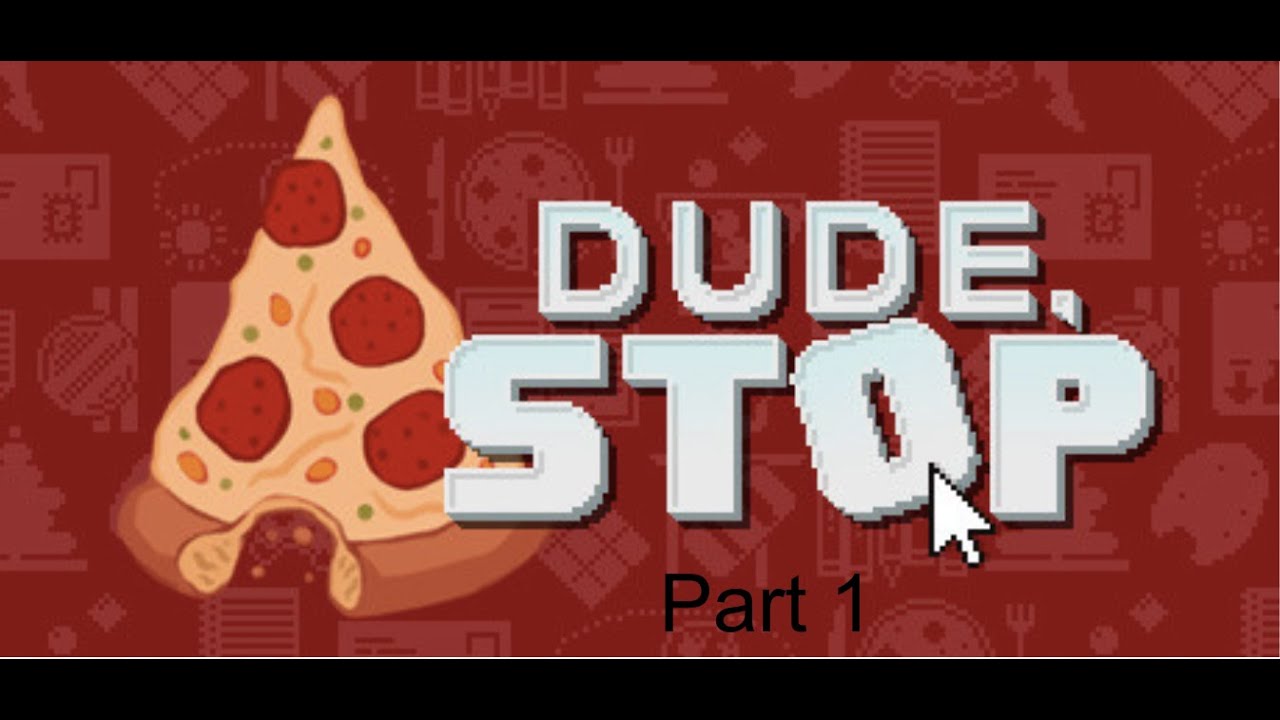 Dude Stop Part 1 (Tutorial) - YouTube