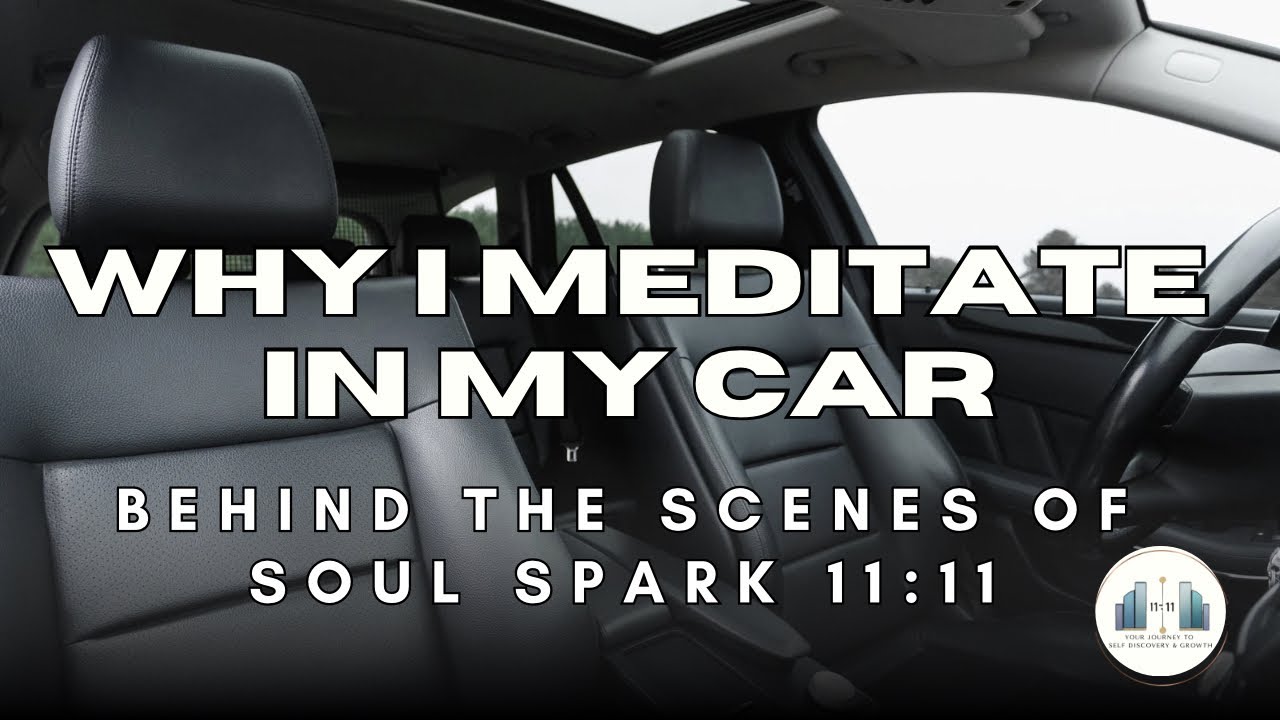 Why I meditate in the car (behind the scenes of Soul Spark 11:11) - YouTube