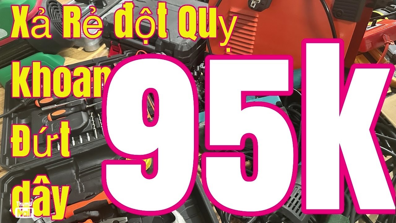 TỔNG XẢ KHOAN ĐỨT DÂY 95K GIÁ RẺ ĐỘT NGỘT MÁY HÀN TRƯNG BÀY 2XX K BÁN ...