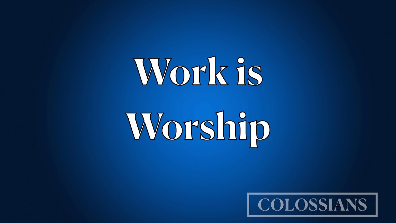 Work is Worship | Colossians | Island Fellowship Church - YouTube