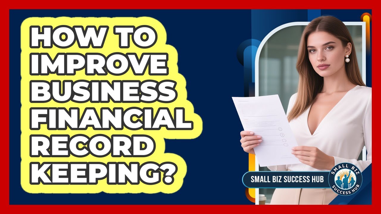 How to Improve Business Financial Record Keeping? - YouTube