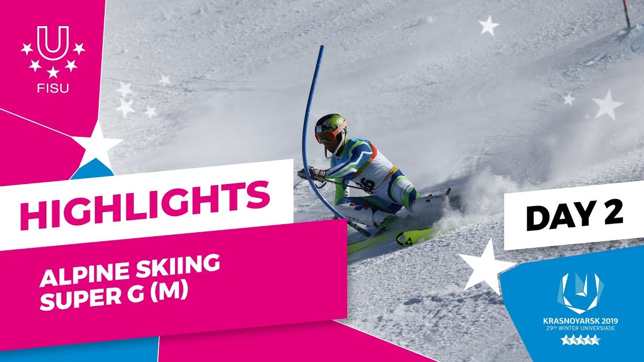 Highlights day 2 I Alpine Skiing Super G Men | Winter Universiade 2019 ...