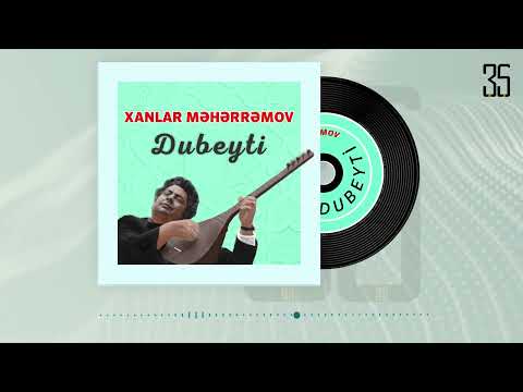 Aşıq Xanlar Məhərrəmov - Dubeyti