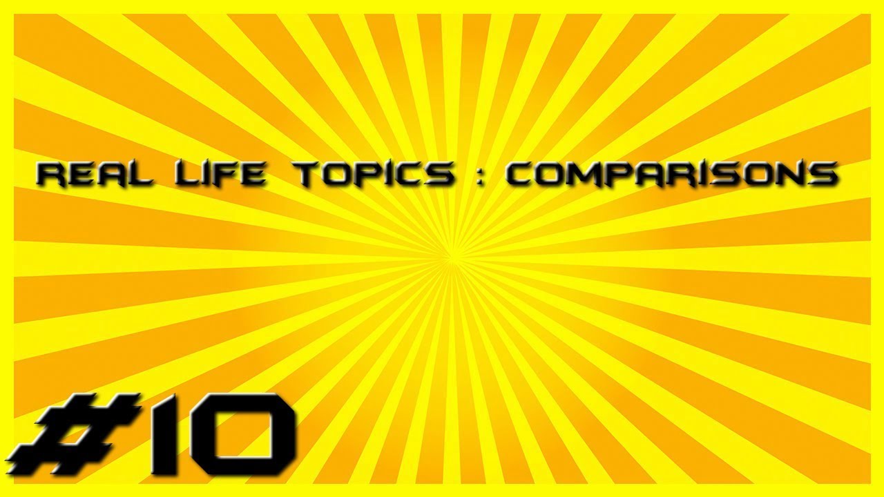 Real Life Topics : Comparsions - YouTube
