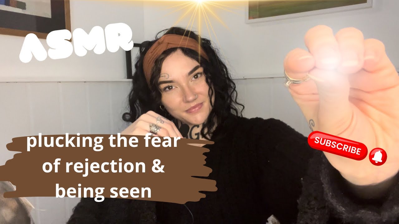 ASMR| energy healing: plucking away your fears of rejection and being ...