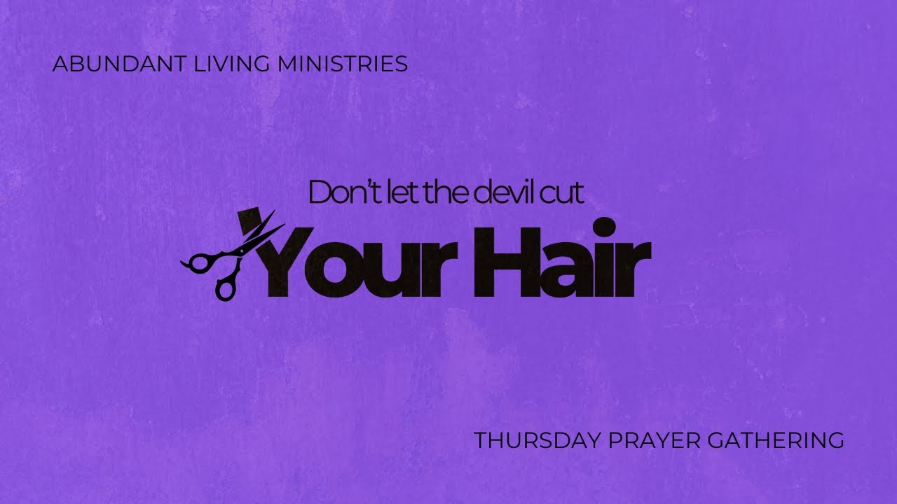 Don't let the devil cut your hair | Abundant Living Ministries - YouTube