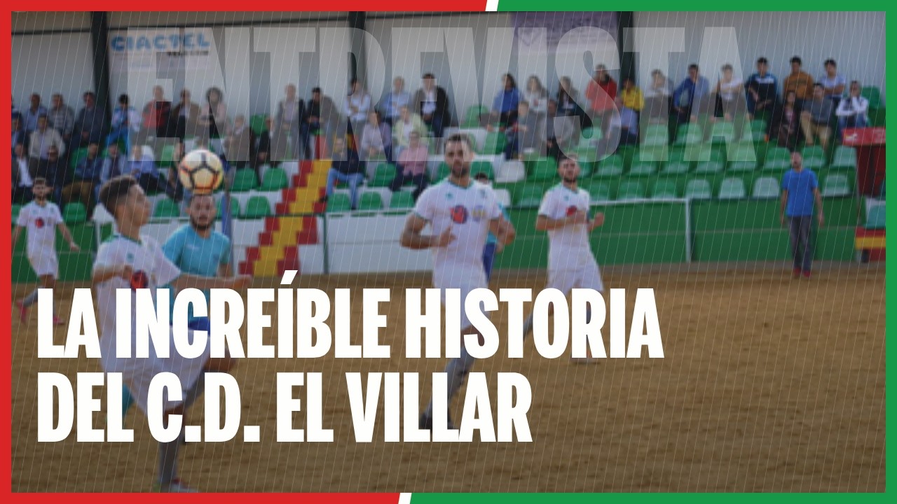 La increíble historia del C.D. El Villar: un campo de fútbol sin ...