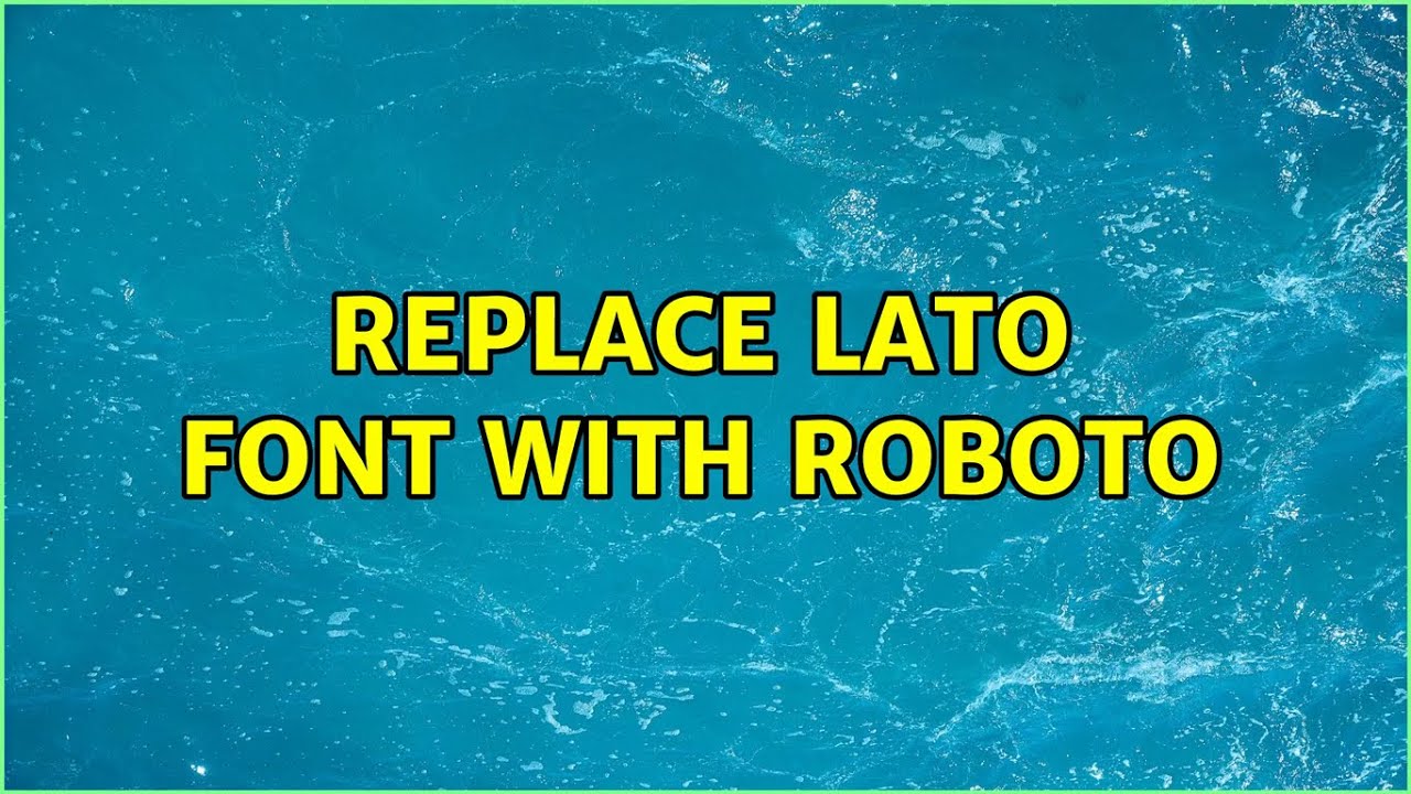 Replace Lato Font with roboto (3 Solutions!!) - YouTube