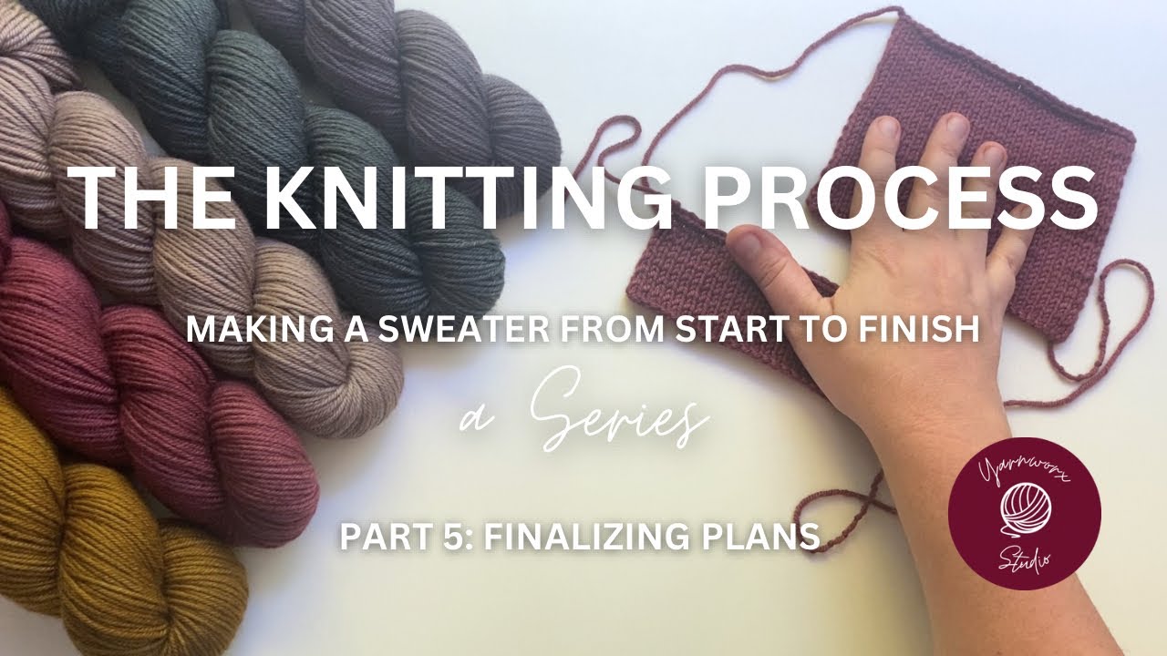 The Knitting Process: Part 5 - Finalizing plans so we can confidently ...