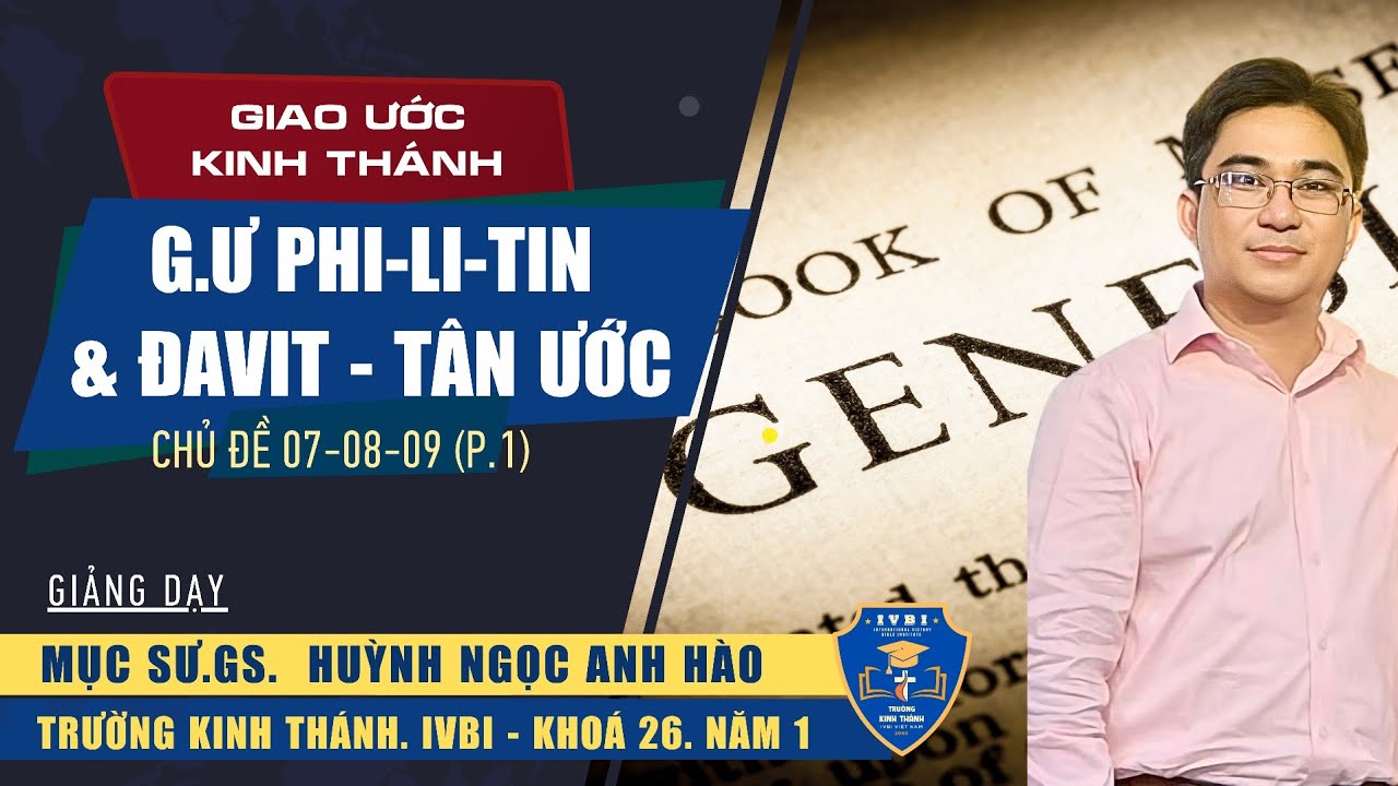 Loạt Môn học - GIAO ƯỚC KINH THÁNH | Chủ đề 07-08-09 (P.1): G.Ư Phi-li ...