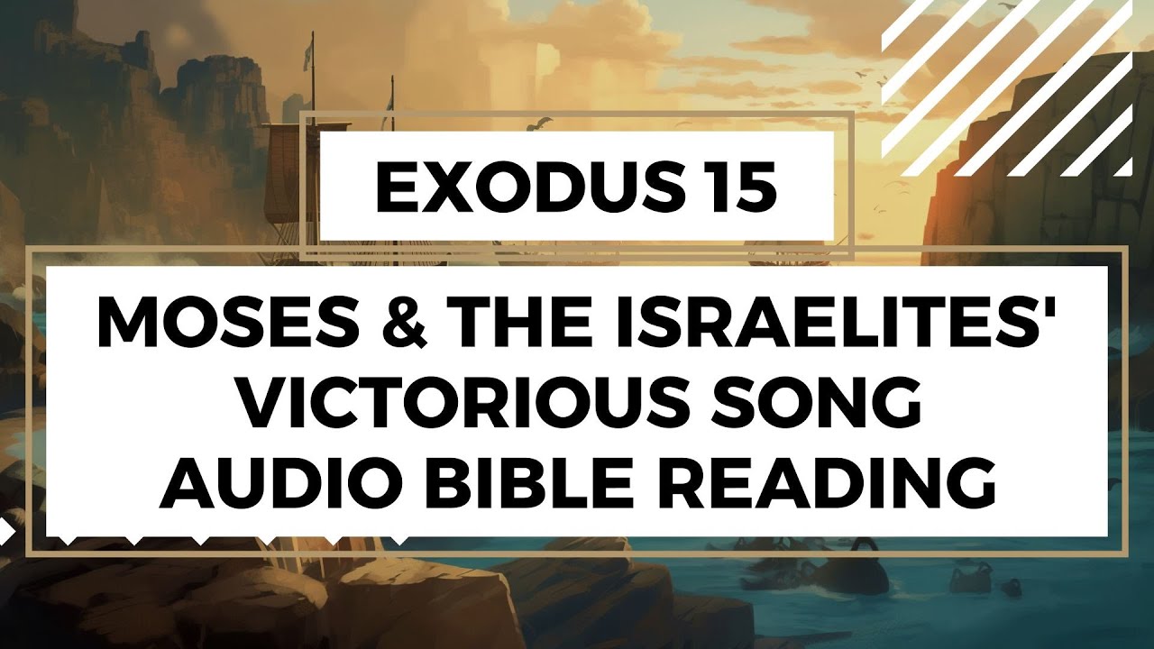 Exodus 15: Moses and the Israelites' Victorious Song - Clear & Engaging ...