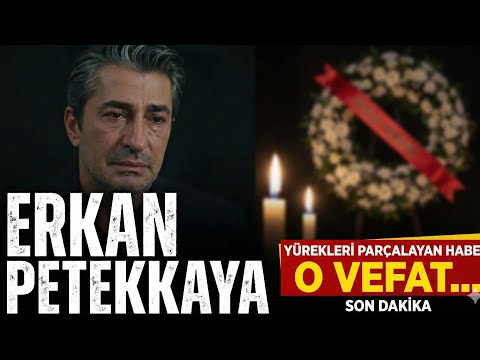 Sondakika Erkan Petekkaya Yürekleri Parcalayan Haber ... O Vefat Haberini Gozyalari İçinde ..