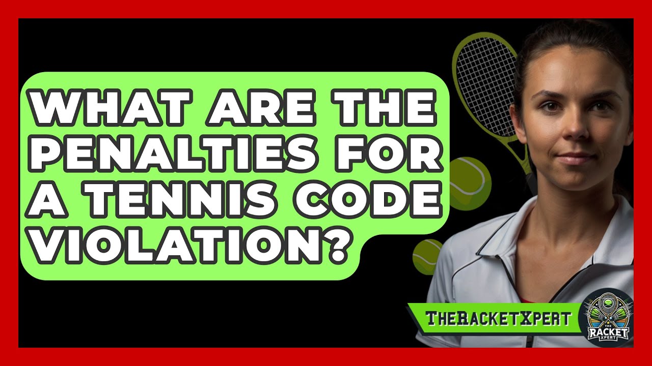 What Are The Penalties For A Tennis Code Violation? - The Racket Xpert - YouTube