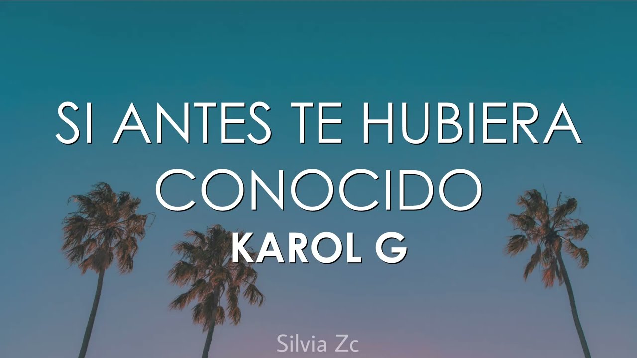 Karol G - Si Antes Te Hubiera Conocido (Letra) Chords - Chordify