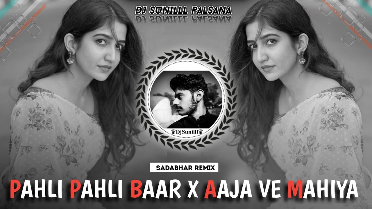 🔥PEHLI PEHLI BAAR X AAJA VE MAHIYA REMIX 💞 HINDI X PUNJABI ️HIGH BASS ...