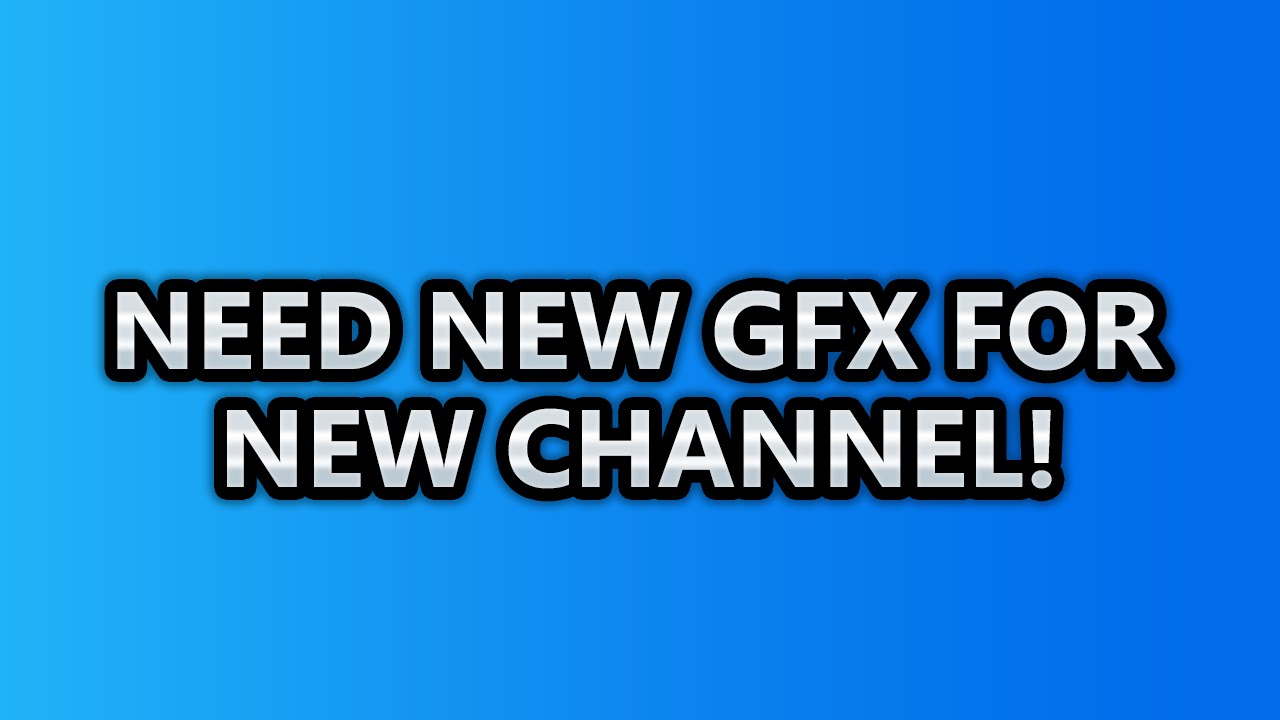 NEED NEW GFX FOR NEW CHANNEL! - YouTube